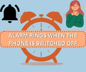 Why Does The Alarm Work When The Phone Is Switched Off?