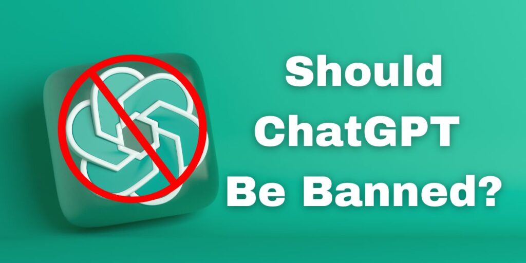 Should ChatGPT Be Banned? The Ethical Dilemmas And Social Implications ...